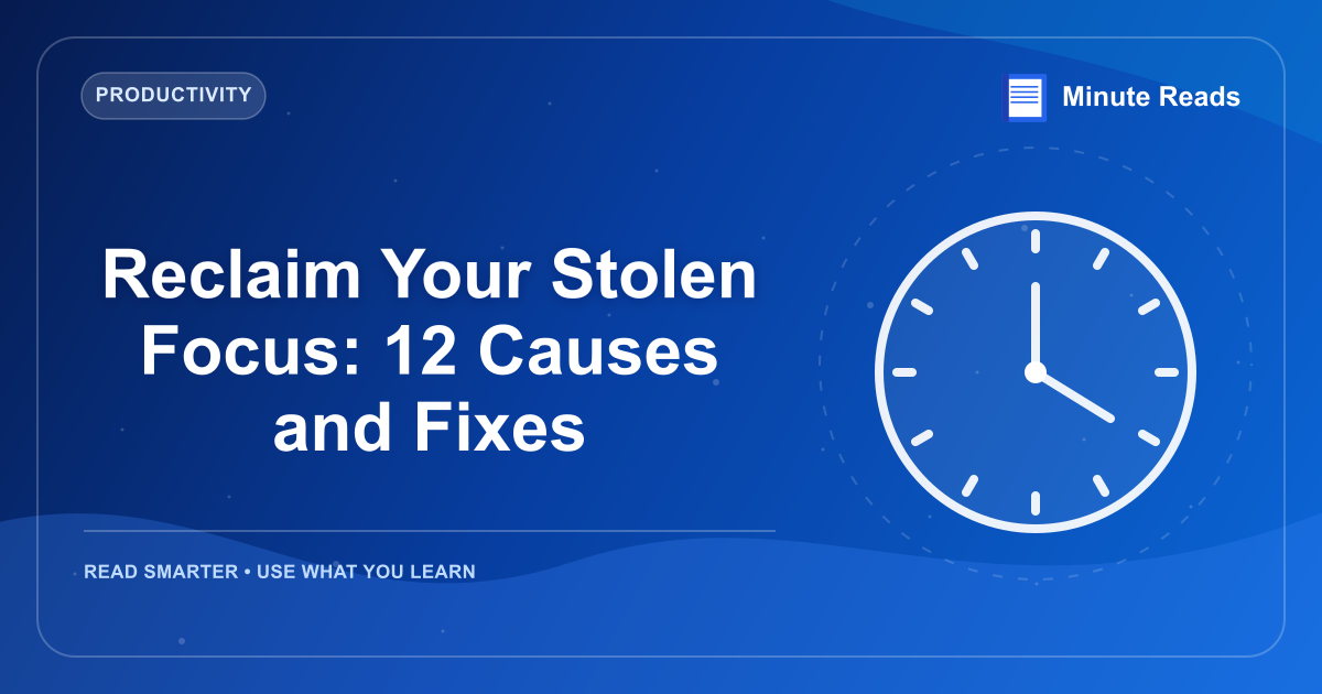 Reclaim Your Stolen Focus: 12 Causes and Fixes — MinuteReads blog thumbnail