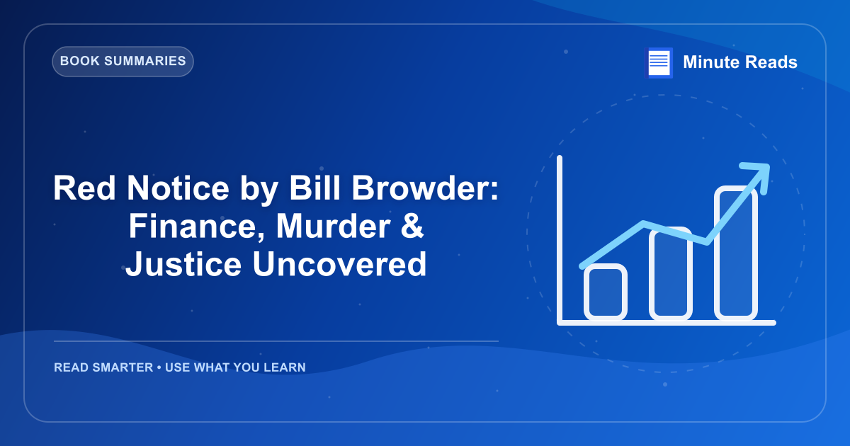 Red Notice by Bill Browder: Finance, Murder & Justice Uncovered — MinuteReads blog thumbnail