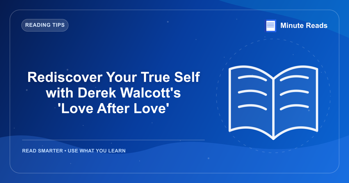 Rediscover Your True Self with Derek Walcott's 'Love After Love' — MinuteReads blog thumbnail