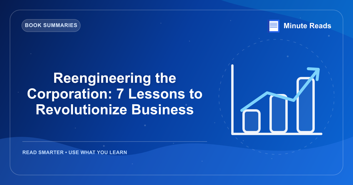 Reengineering the Corporation: 7 Lessons to Revolutionize Business — MinuteReads blog thumbnail