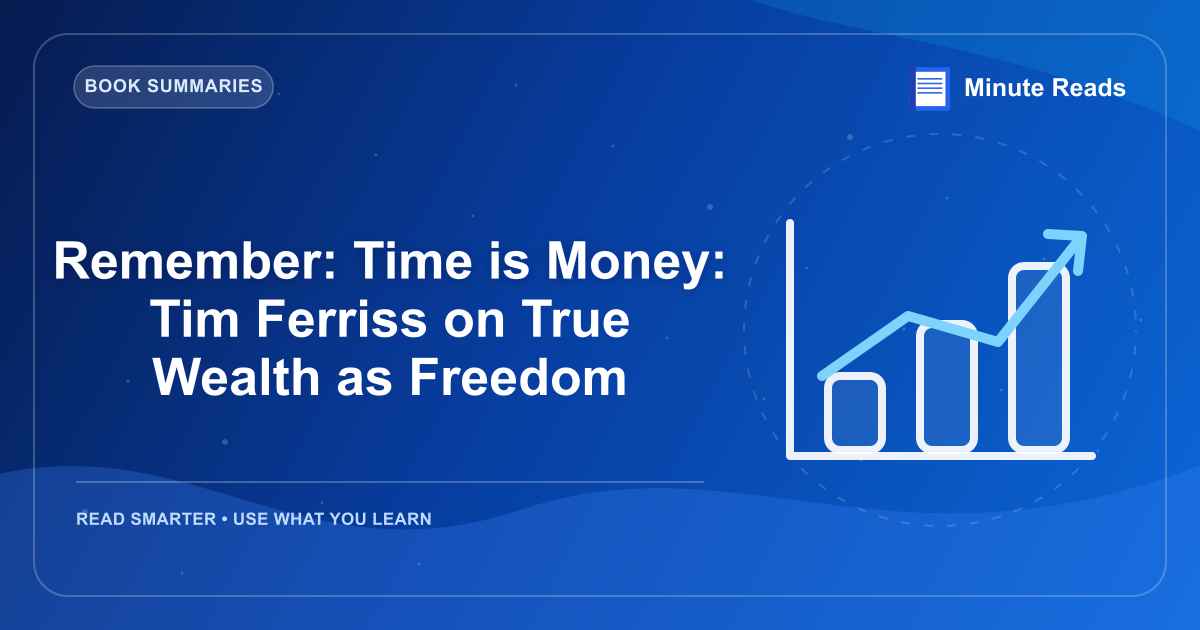 Remember: Time is Money: Tim Ferriss on True Wealth as Freedom — MinuteReads blog thumbnail