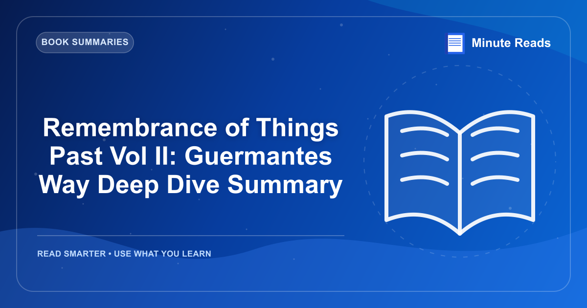 Remembrance of Things Past Vol II: Guermantes Way Deep Dive Summary — MinuteReads blog thumbnail