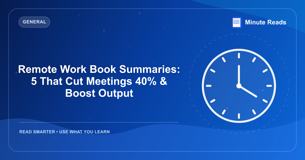 Remote Work Book Summaries: 5 That Cut Meetings 40% & Boost Output — MinuteReads blog thumbnail
