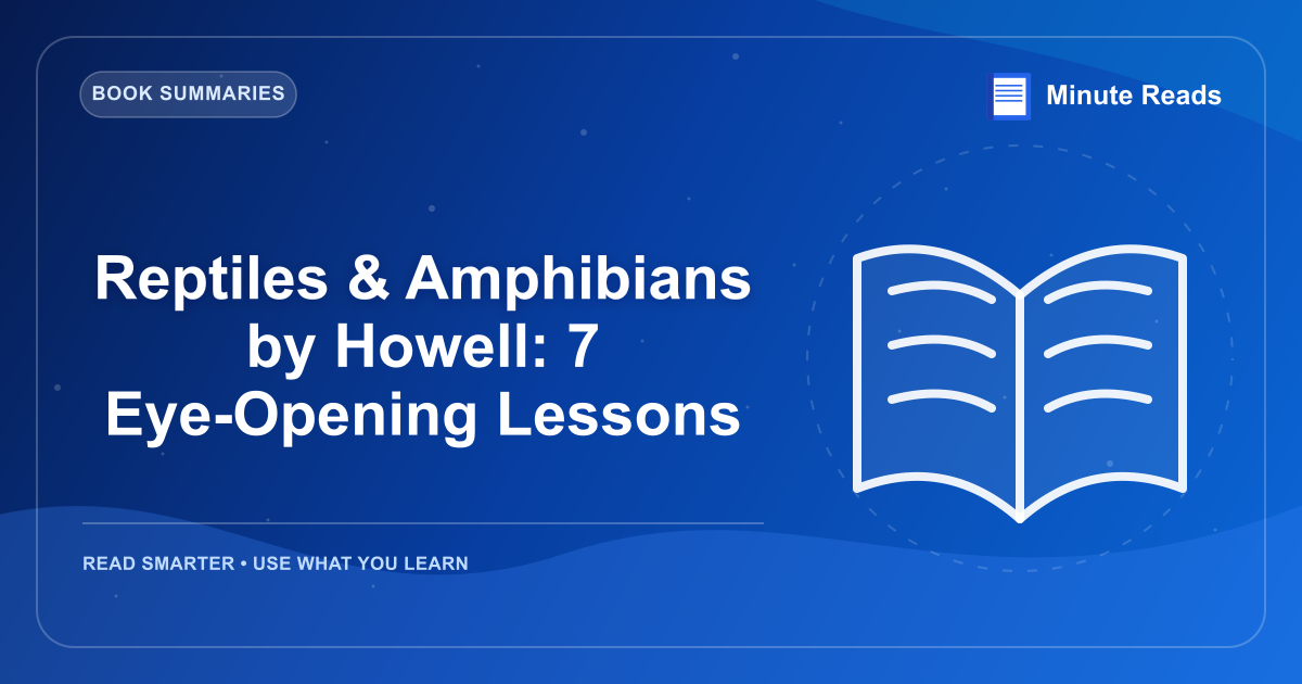 Reptiles & Amphibians by Howell: 7 Eye-Opening Lessons — MinuteReads blog thumbnail
