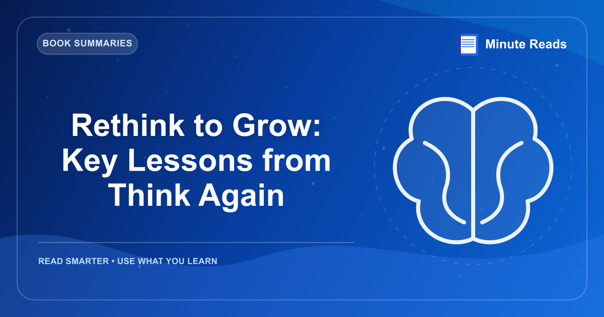 Rethink to Grow: Key Lessons from Think Again — MinuteReads blog thumbnail