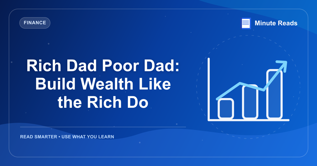 Rich Dad Poor Dad: Build Wealth Like the Rich Do — MinuteReads blog thumbnail
