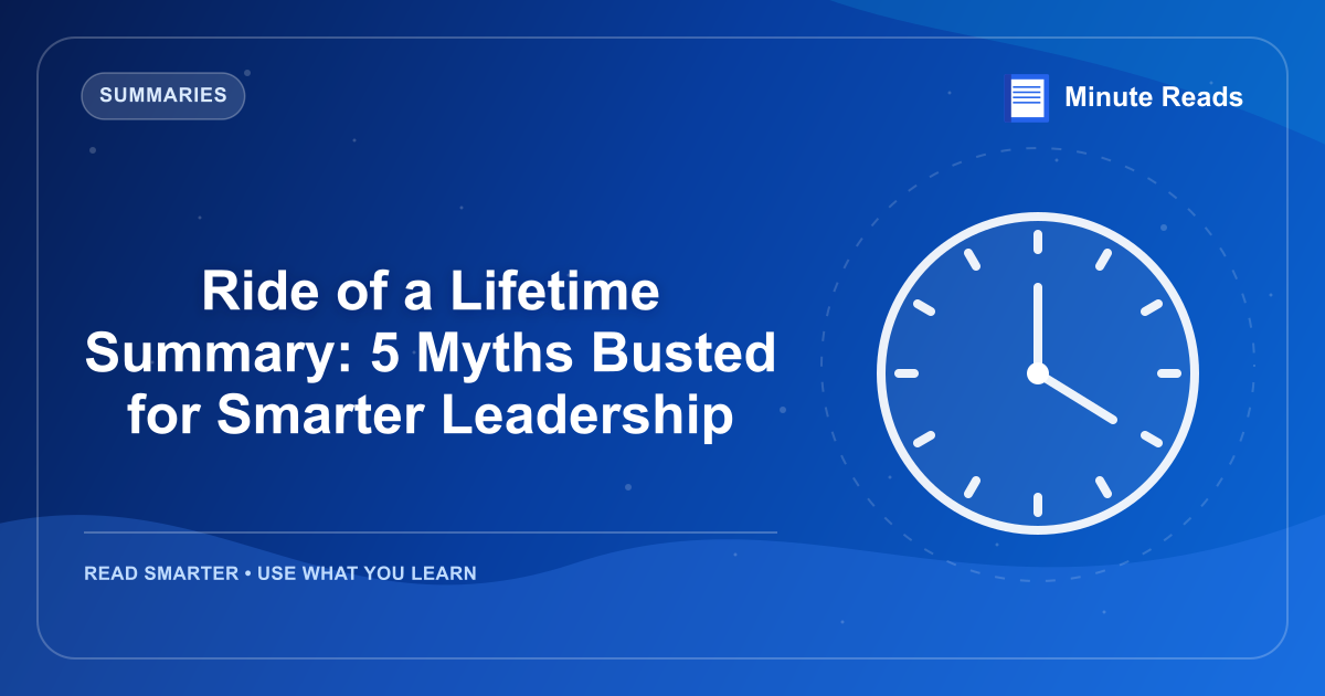 Ride of a Lifetime Summary: 5 Myths Busted for Smarter Leadership — MinuteReads blog thumbnail