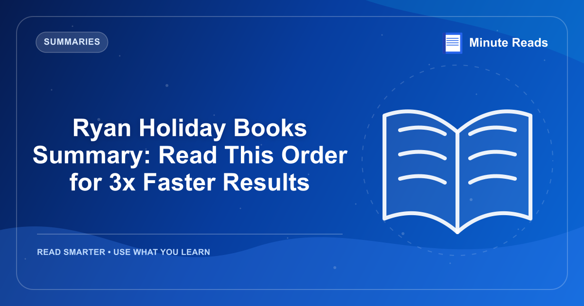 Ryan Holiday Books Summary: Read This Order for 3x Faster Results — MinuteReads blog thumbnail