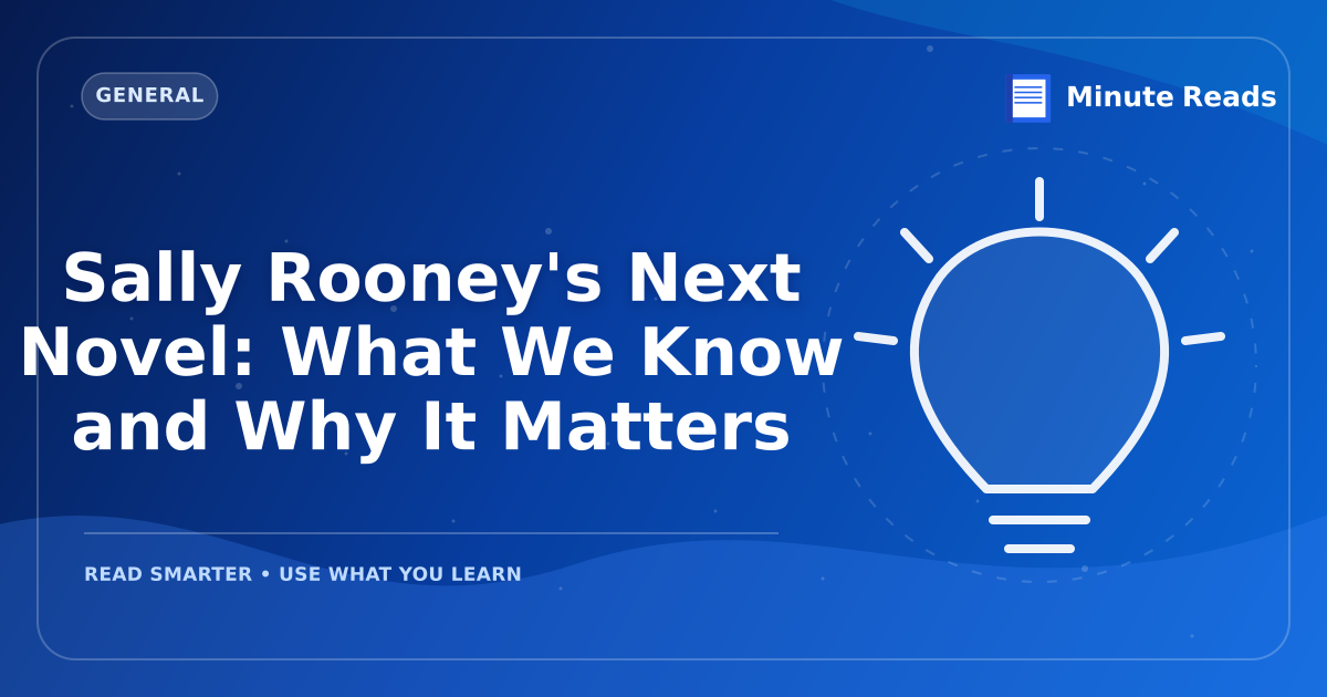 Sally Rooney's Next Novel: What We Know and Why It Matters — MinuteReads blog thumbnail
