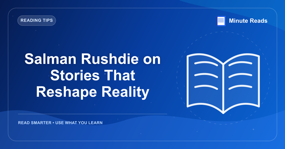 Salman Rushdie on Stories That Reshape Reality — MinuteReads blog thumbnail