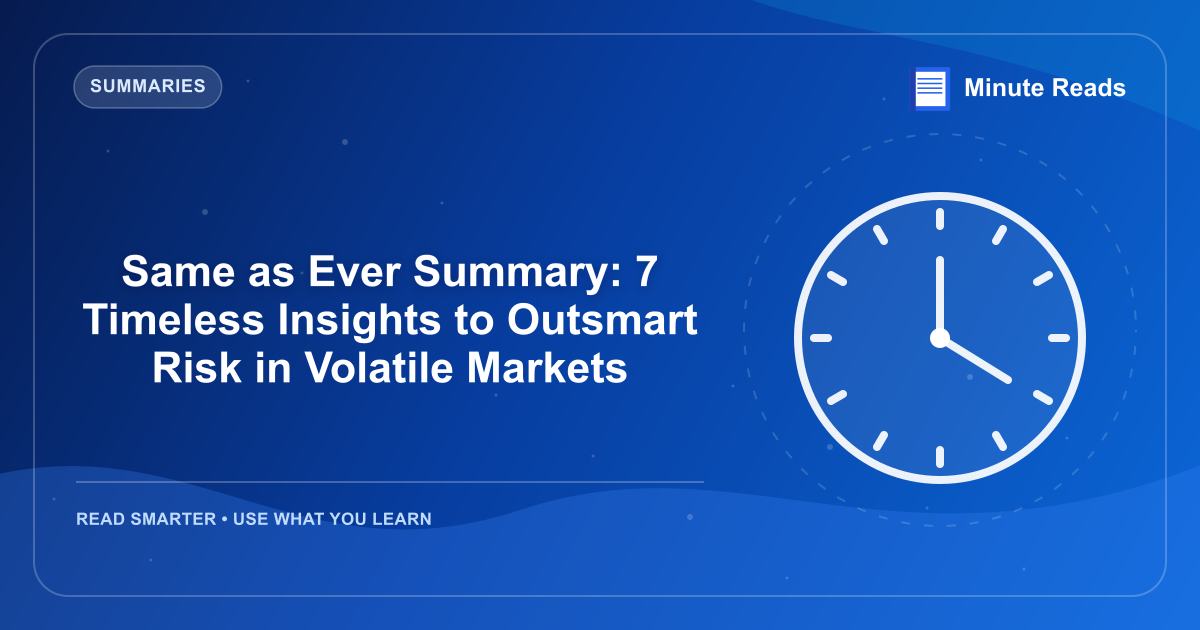 Same as Ever Summary: 7 Timeless Insights to Outsmart Risk in Volatile Markets — MinuteReads blog thumbnail