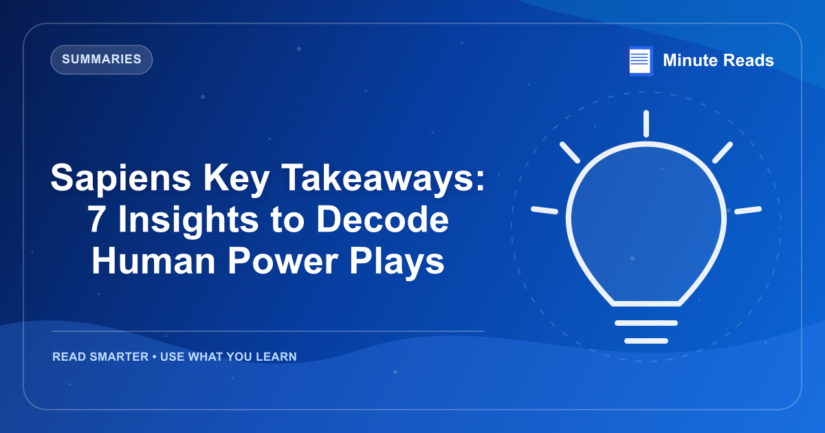 Sapiens Key Takeaways: 7 Insights to Decode Human Power Plays — MinuteReads blog thumbnail