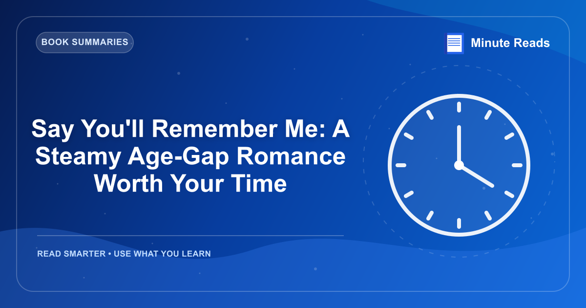 Say You'll Remember Me: A Steamy Age-Gap Romance Worth Your Time — MinuteReads blog thumbnail