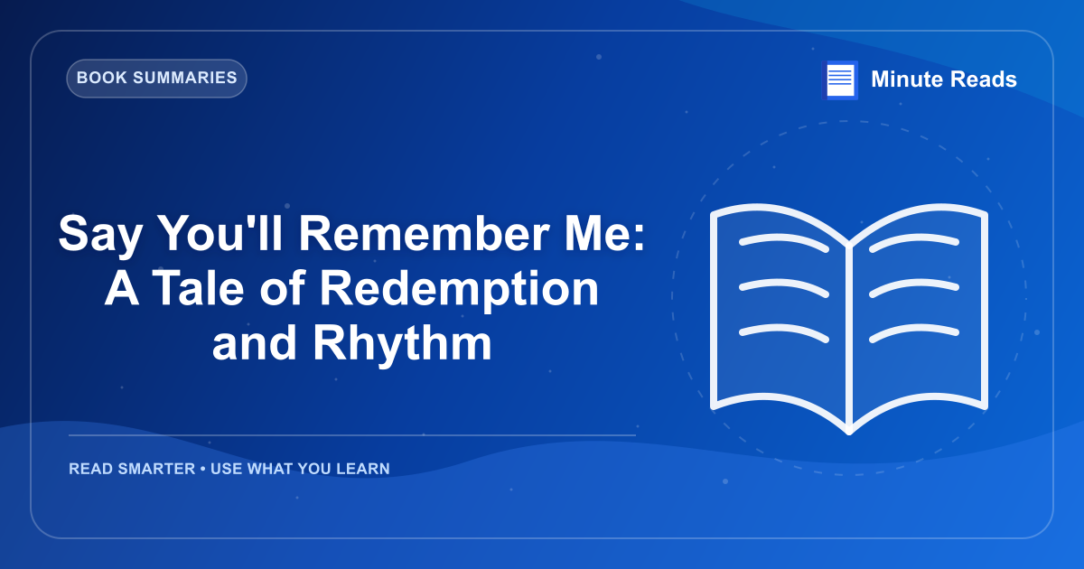 Say You'll Remember Me: A Tale of Redemption and Rhythm — MinuteReads blog thumbnail