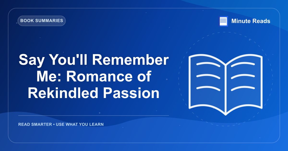 Say You'll Remember Me: Romance of Rekindled Passion — MinuteReads blog thumbnail