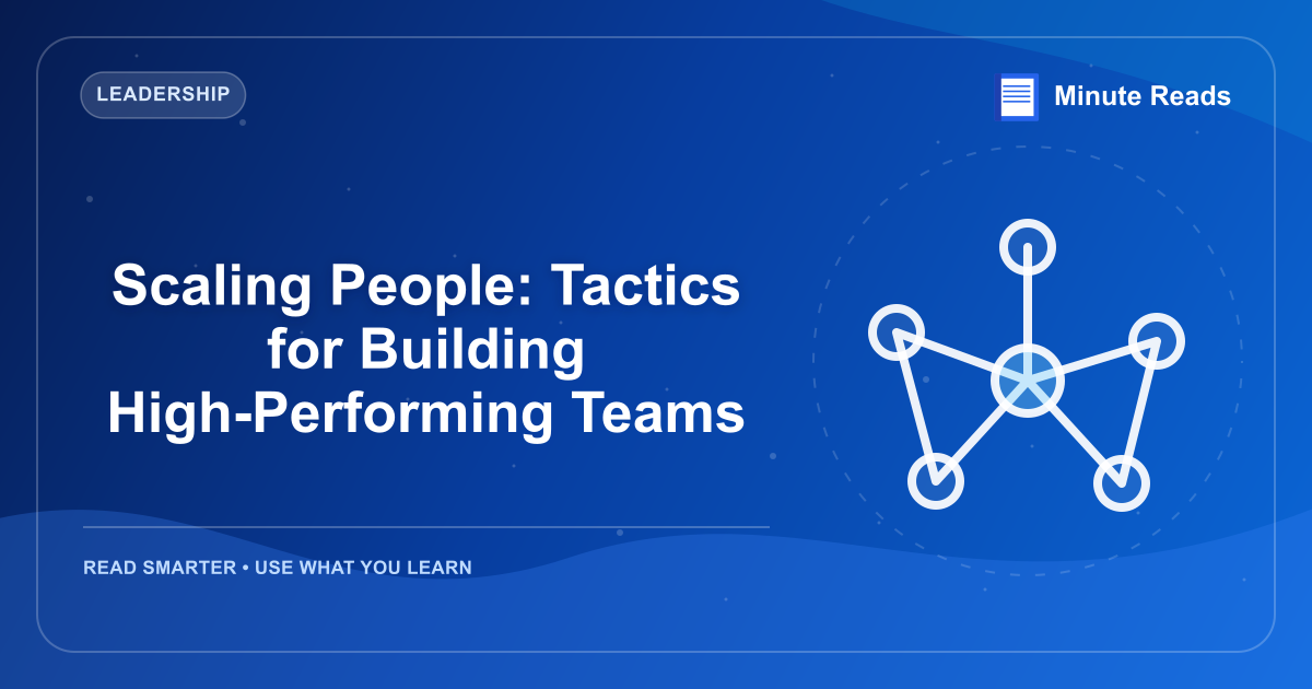 Scaling People: Tactics for Building High-Performing Teams — MinuteReads blog thumbnail