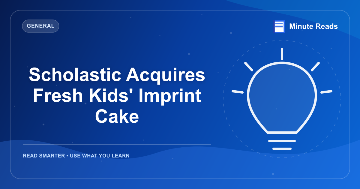 Scholastic Acquires Fresh Kids' Imprint Cake — MinuteReads blog thumbnail
