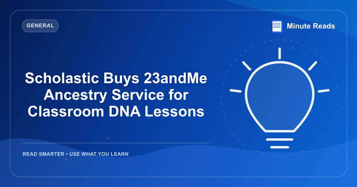 Scholastic Buys 23andMe Ancestry Service for Classroom DNA Lessons — MinuteReads blog thumbnail