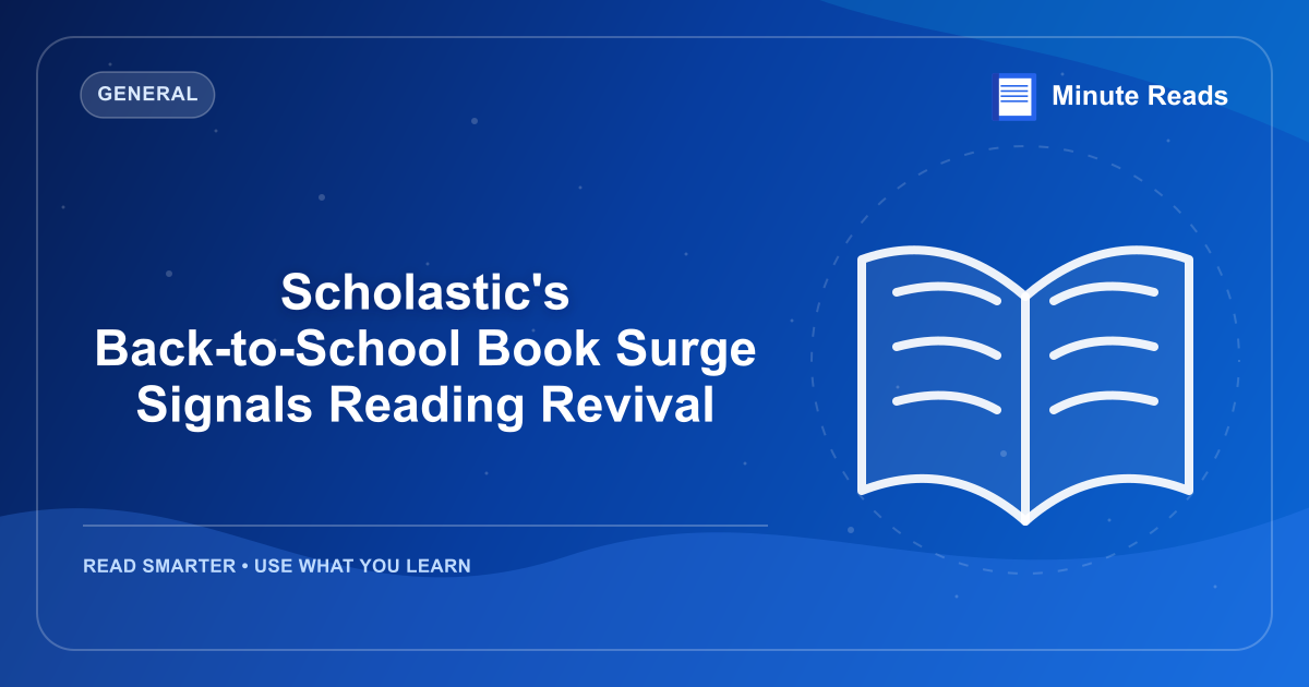 Scholastic's Back-to-School Book Surge Signals Reading Revival — MinuteReads blog thumbnail
