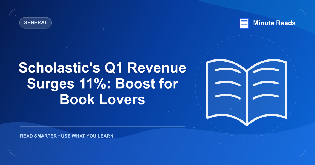 Scholastic's Q1 Revenue Surges 11%: Boost for Book Lovers — MinuteReads blog thumbnail