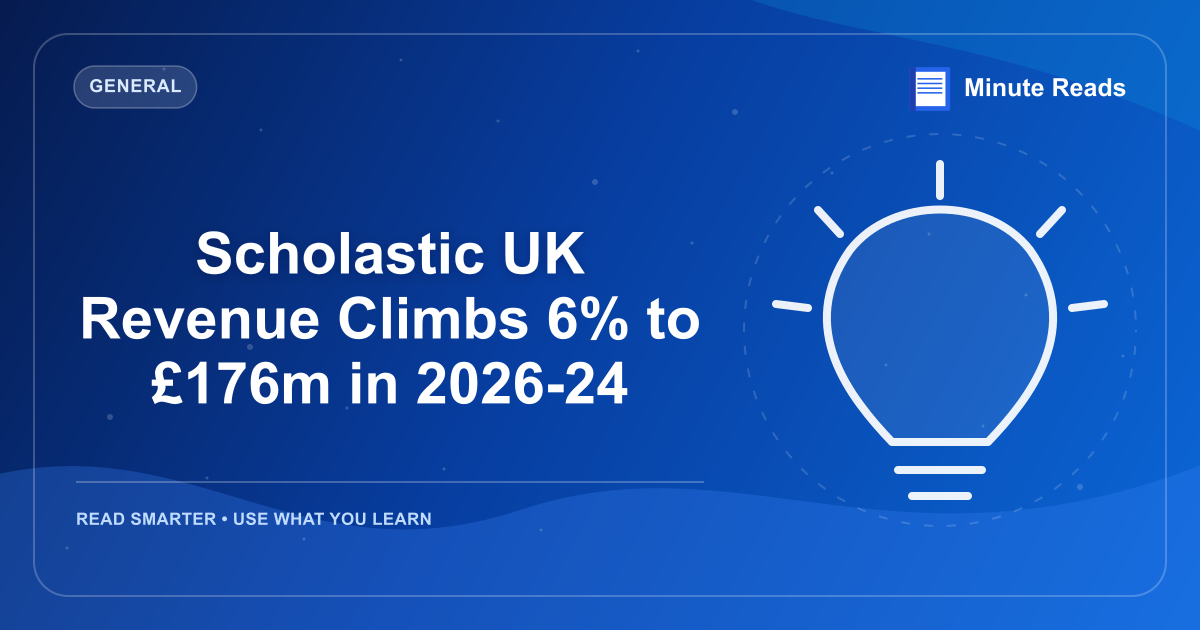 Scholastic UK Revenue Climbs 6% to £176m in 2026-24 — MinuteReads blog thumbnail