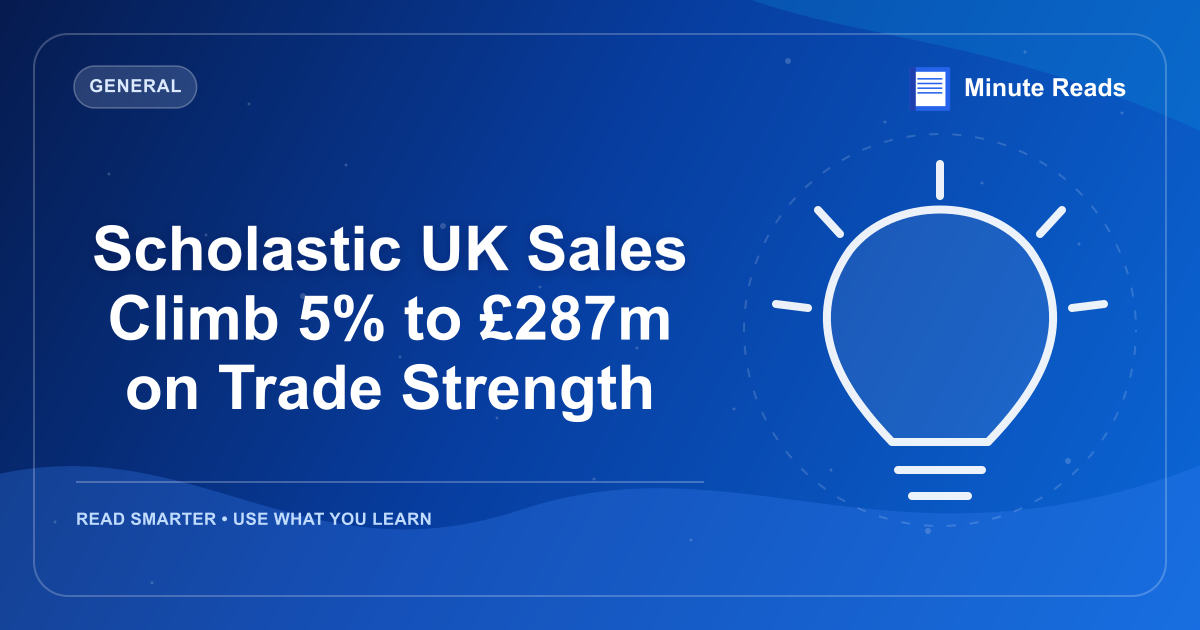 Scholastic UK Sales Climb 5% to £287m on Trade Strength — MinuteReads blog thumbnail