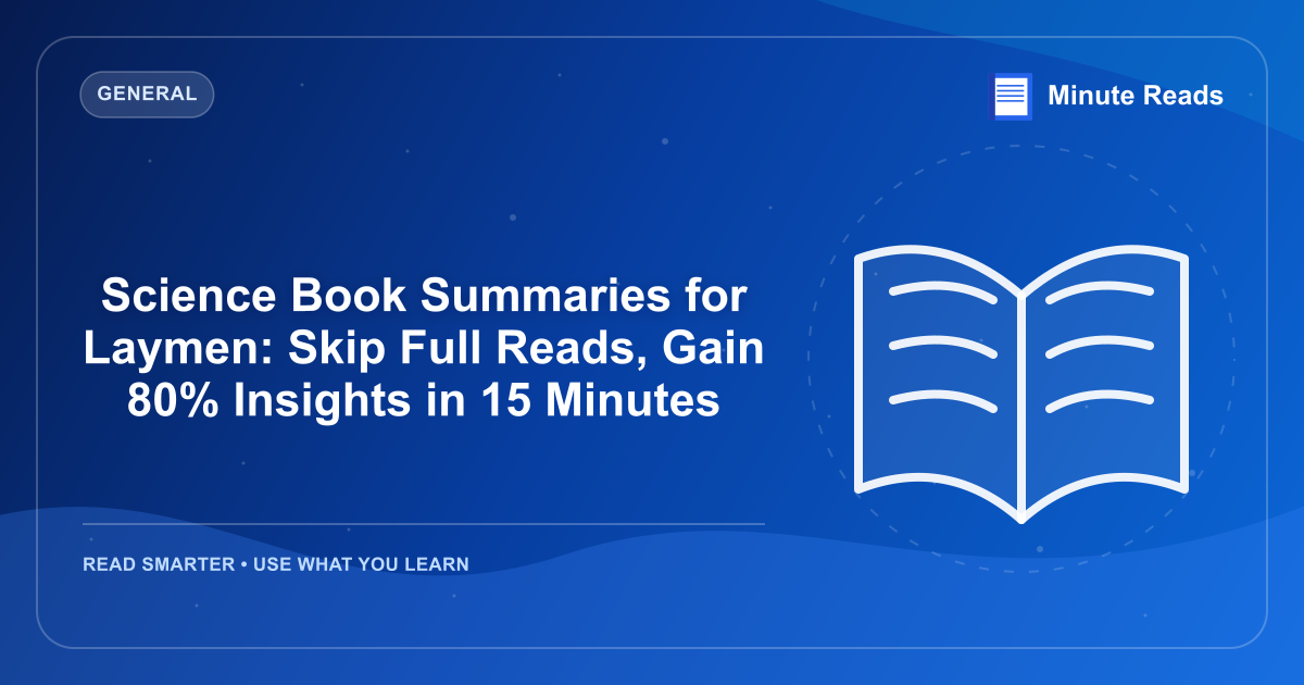 Science Book Summaries for Laymen: Skip Full Reads, Gain 80% Insights in 15 Minutes — MinuteReads blog thumbnail
