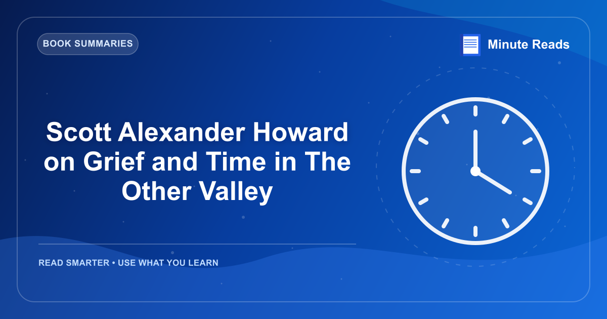 Scott Alexander Howard on Grief and Time in The Other Valley — MinuteReads blog thumbnail