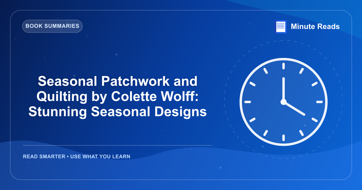 Seasonal Patchwork and Quilting by Colette Wolff: Stunning Seasonal Designs — MinuteReads blog thumbnail