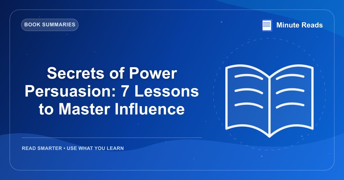 Secrets of Power Persuasion: 7 Lessons to Master Influence — MinuteReads blog thumbnail
