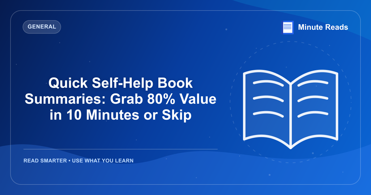 Quick Self-Help Book Summaries: Grab 80% Value in 10 Minutes or Skip — MinuteReads blog thumbnail