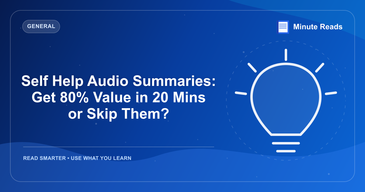 Self Help Audio Summaries: Get 80% Value in 20 Mins or Skip Them? — MinuteReads blog thumbnail