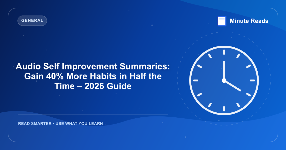 Audio Self Improvement Summaries: Gain 40% More Habits in Half the Time – 2026 Guide — MinuteReads blog thumbnail