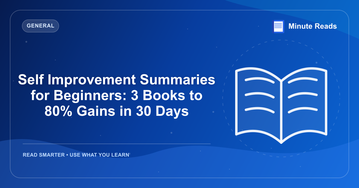 Self Improvement Summaries for Beginners: 3 Books to 80% Gains in 30 Days — MinuteReads blog thumbnail