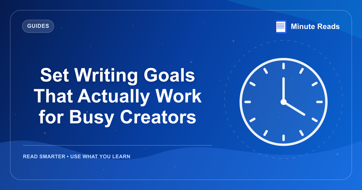 Set Writing Goals That Actually Work for Busy Creators — MinuteReads blog thumbnail
