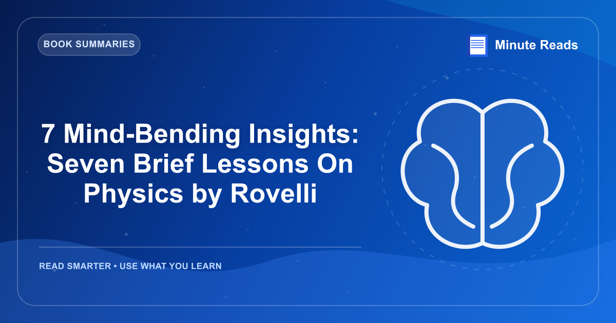 7 Mind-Bending Insights: Seven Brief Lessons On Physics by Rovelli — MinuteReads blog thumbnail