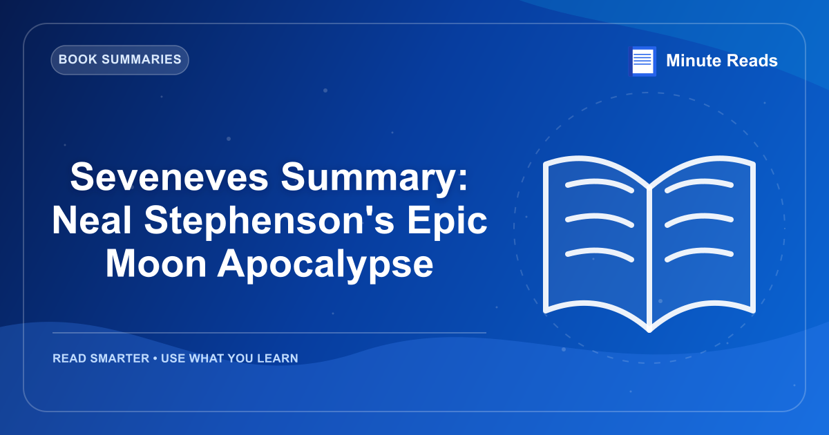 Seveneves Summary: Neal Stephenson's Epic Moon Apocalypse — MinuteReads blog thumbnail
