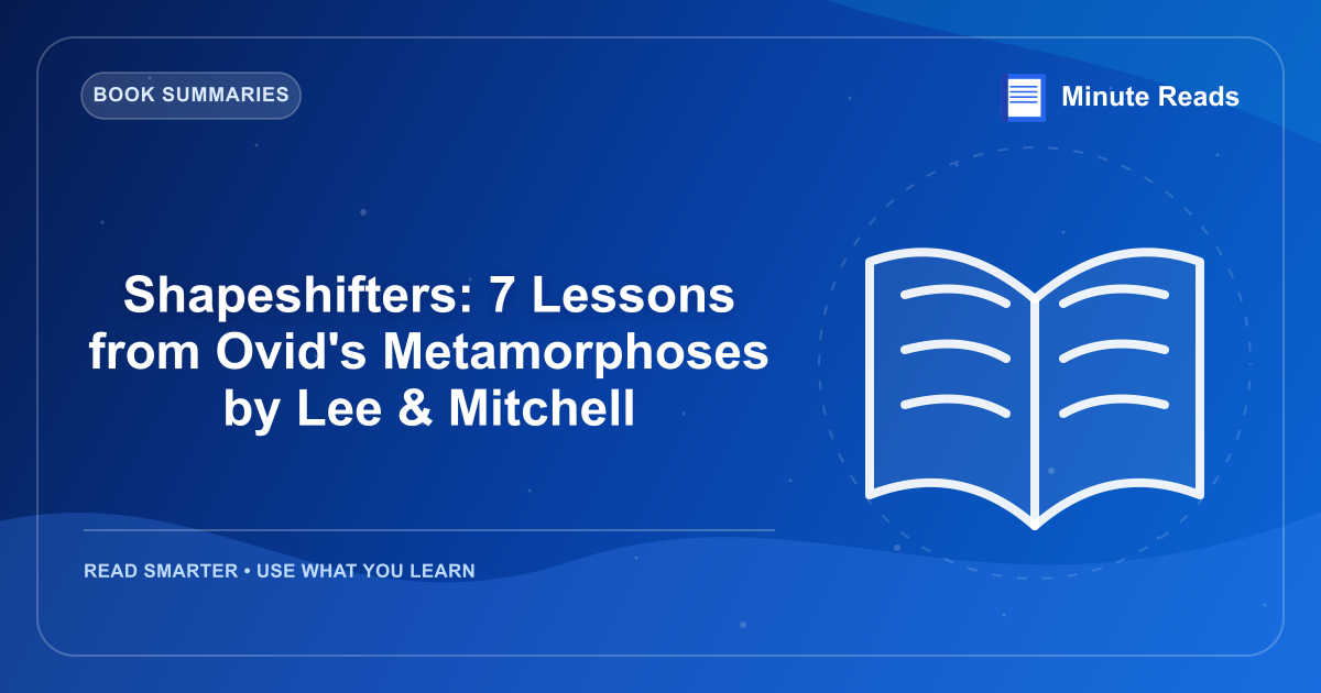 Shapeshifters: 7 Lessons from Ovid's Metamorphoses by Lee & Mitchell — MinuteReads blog thumbnail