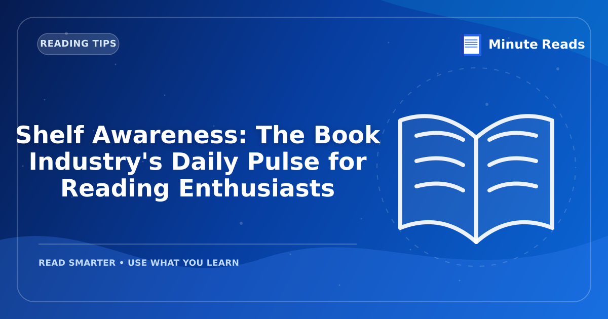 Shelf Awareness: The Book Industry's Daily Pulse for Reading Enthusiasts — MinuteReads blog thumbnail