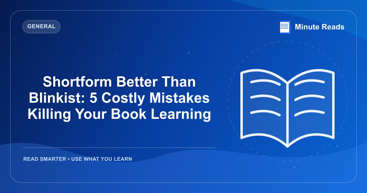 Shortform Better Than Blinkist: 5 Costly Mistakes Killing Your Book Learning — MinuteReads blog thumbnail