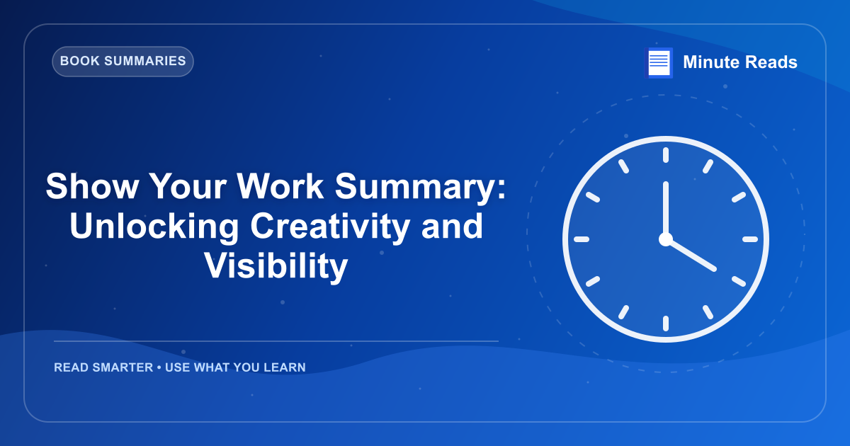 Show Your Work Summary: Unlocking Creativity and Visibility — MinuteReads blog thumbnail