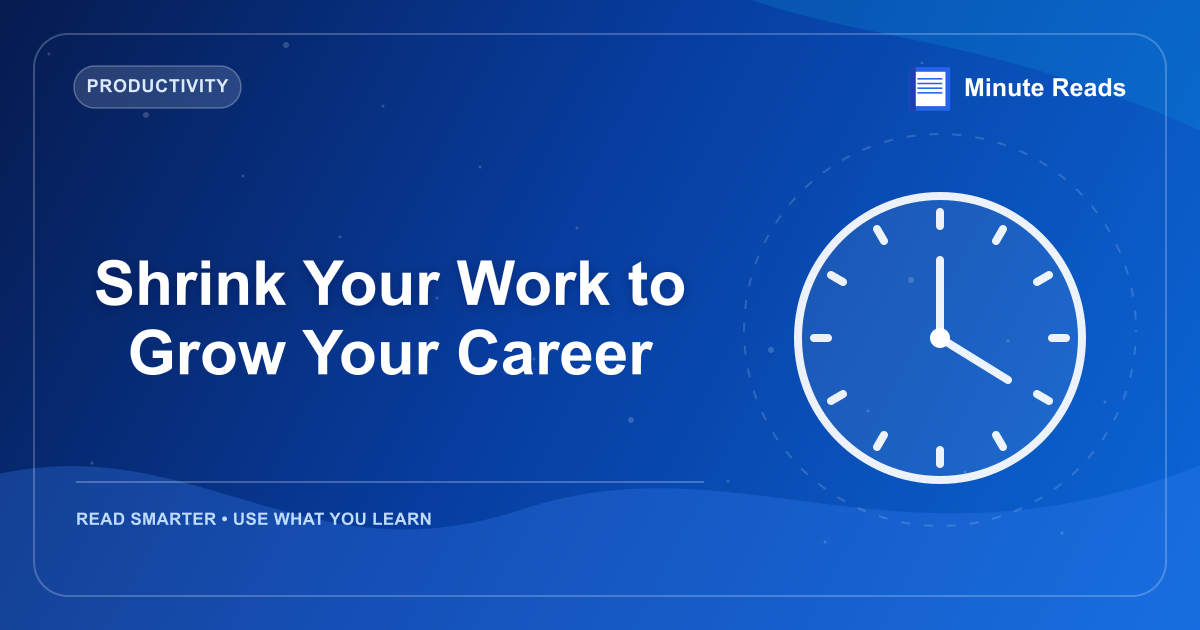 Shrink Your Work to Grow Your Career — MinuteReads blog thumbnail