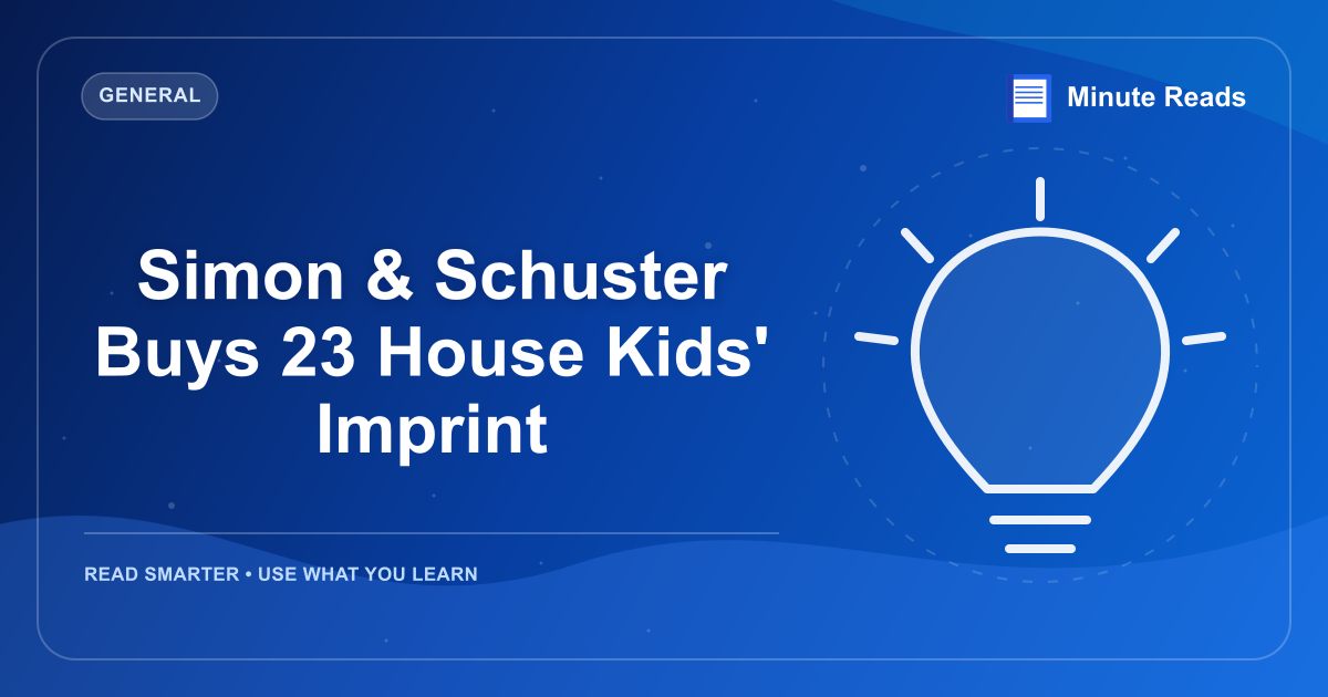 Simon & Schuster Buys 23 House Kids' Imprint — MinuteReads blog thumbnail