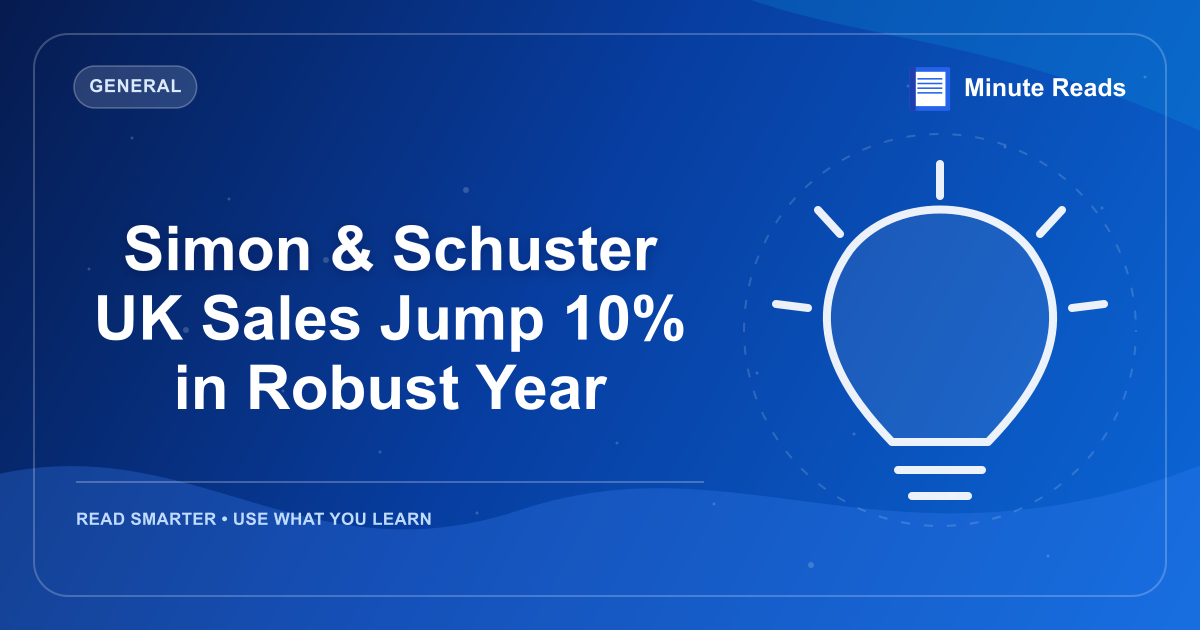 Simon & Schuster UK Sales Jump 10% in Robust Year — MinuteReads blog thumbnail