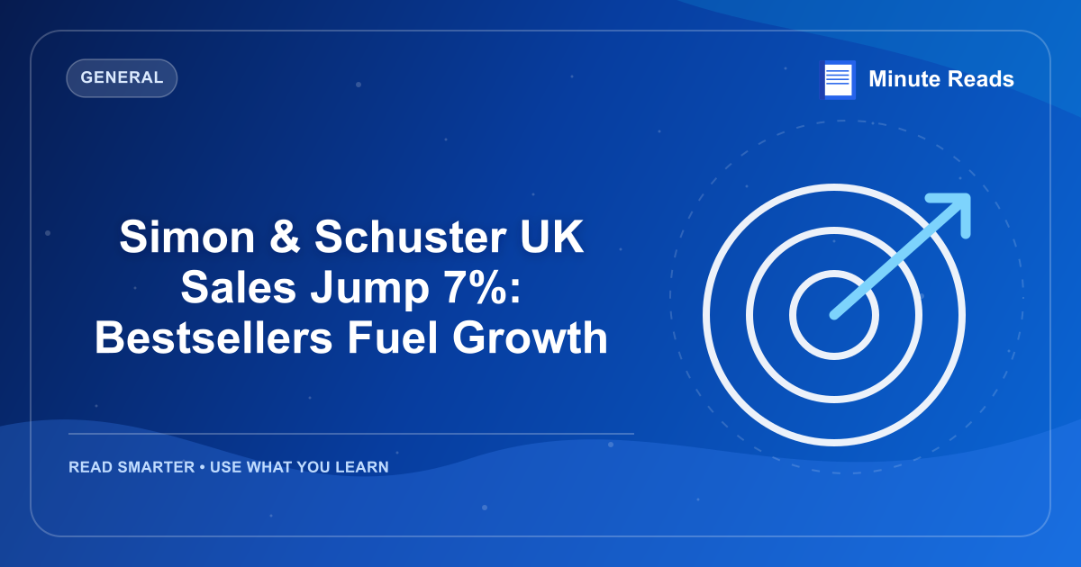 Simon & Schuster UK Sales Jump 7%: Bestsellers Fuel Growth — MinuteReads blog thumbnail