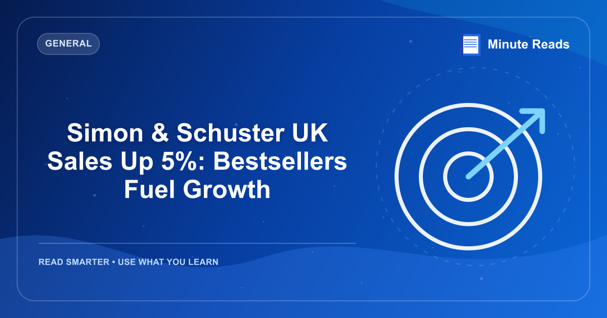 Simon & Schuster UK Sales Up 5%: Bestsellers Fuel Growth — MinuteReads blog thumbnail