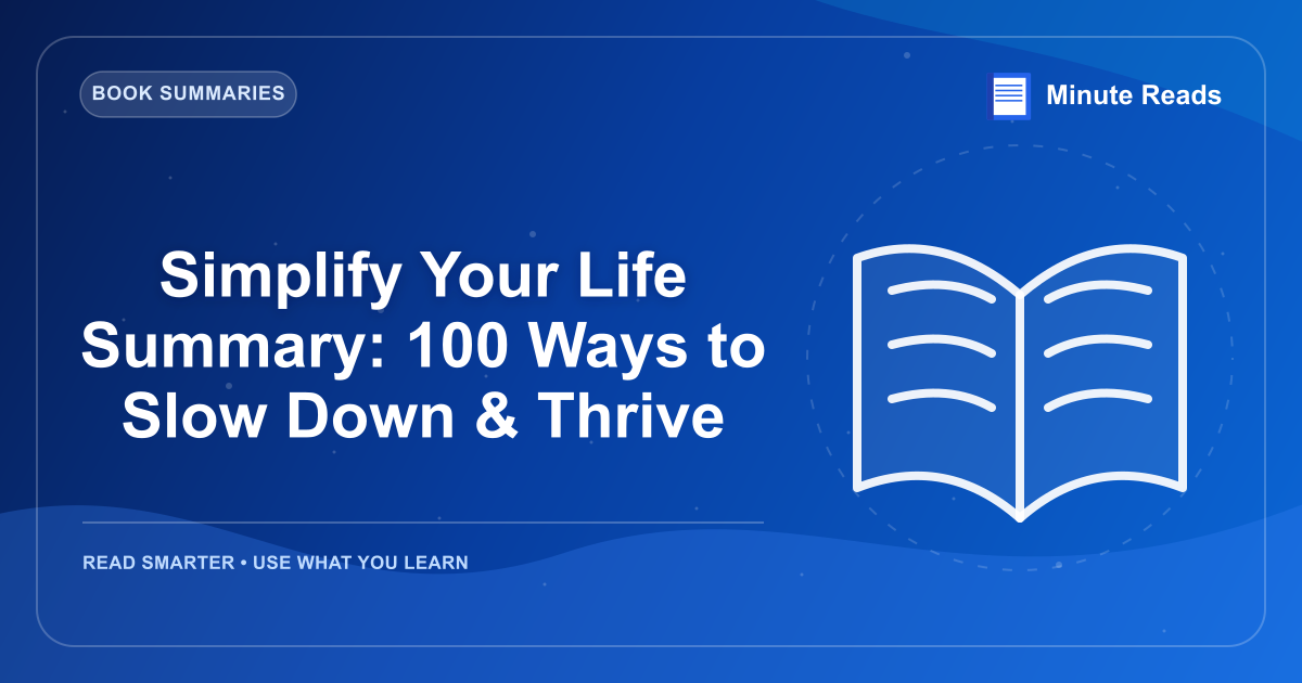 Simplify Your Life Summary: 100 Ways to Slow Down & Thrive — MinuteReads blog thumbnail