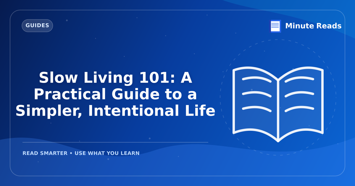 Slow Living 101: A Practical Guide to a Simpler, Intentional Life — MinuteReads blog thumbnail
