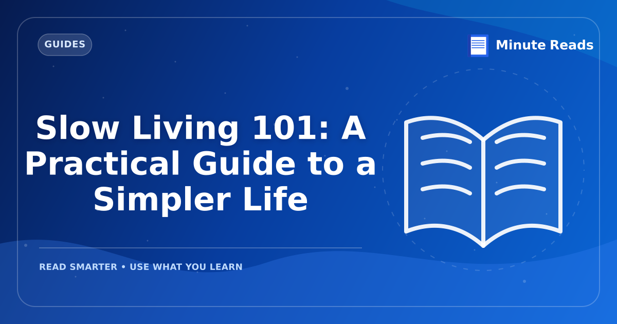Slow Living 101: A Practical Guide to a Simpler Life — MinuteReads blog thumbnail