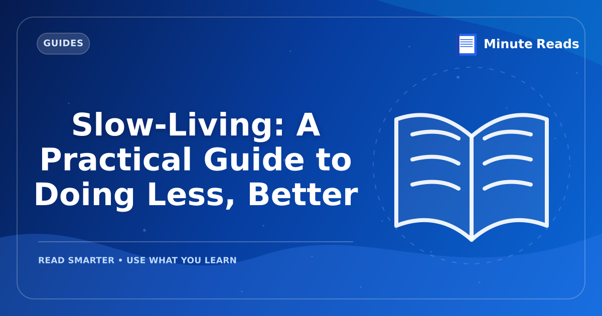 Slow-Living: A Practical Guide to Doing Less, Better — MinuteReads blog thumbnail